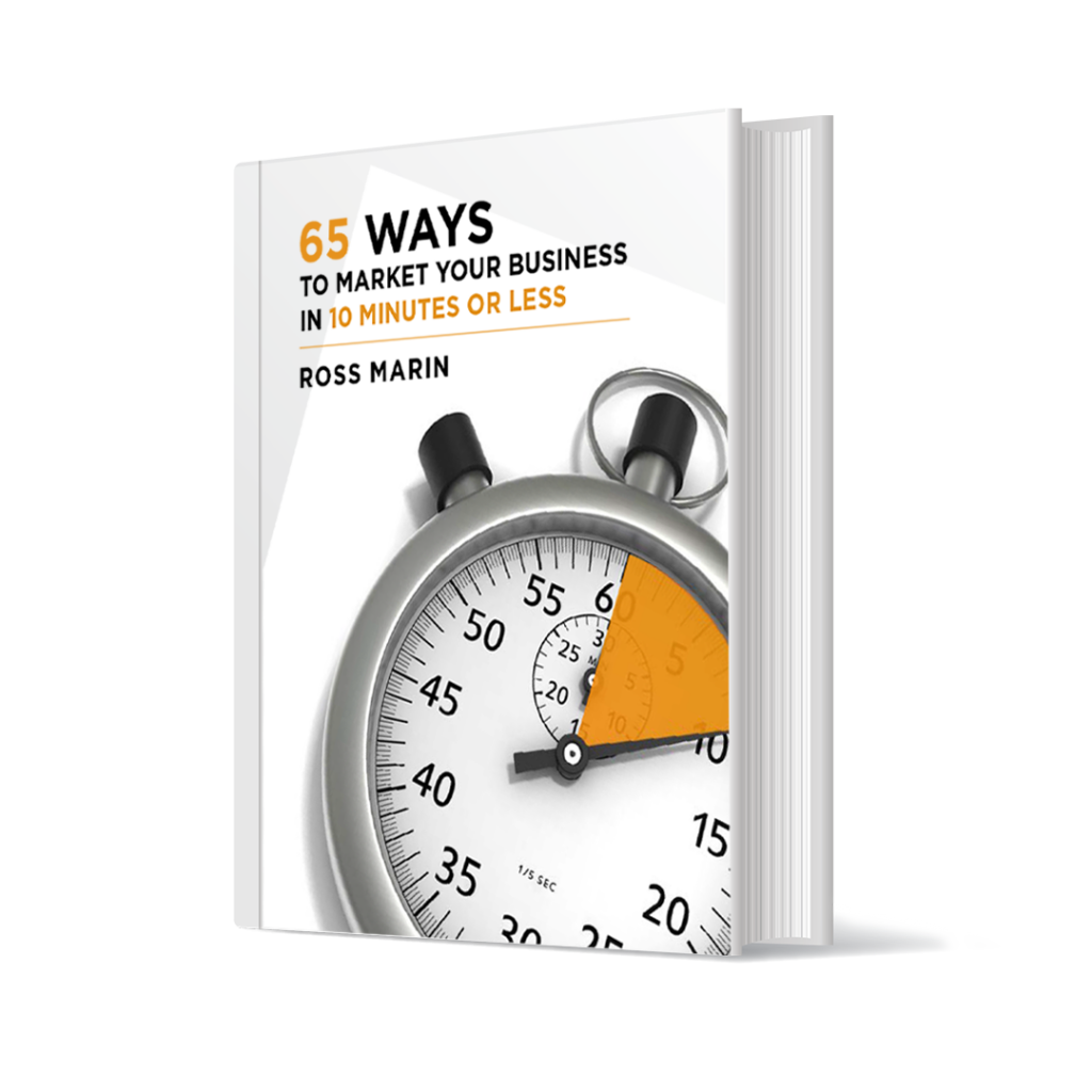 65 Ways To Market Your Business In 10 Minutes Or Less - Ross Marin